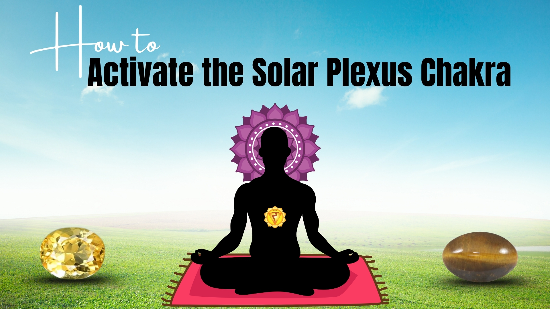 Effective Ways to Activate the Solar Plexus Chakra